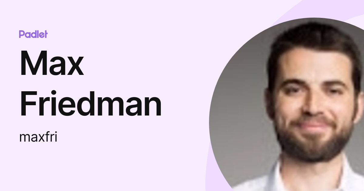 Max Friedman (maxfri) profile | Padlet