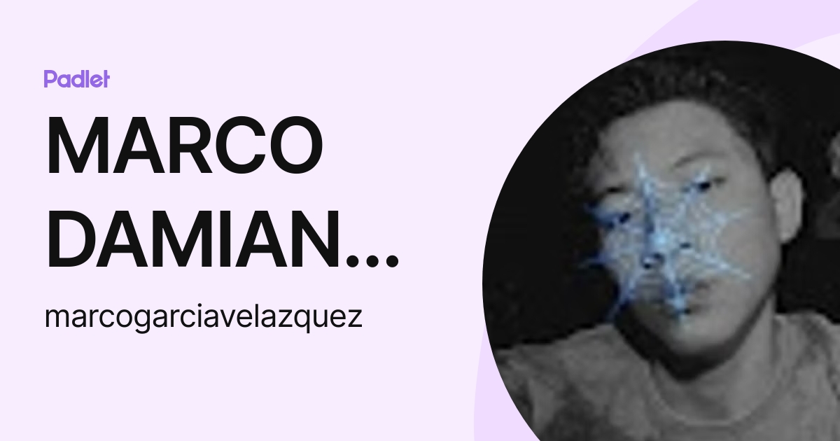 MARCO DAMIAN GARCIA VELAZQUEZ (marcogarciavelazquez) profile | Padlet