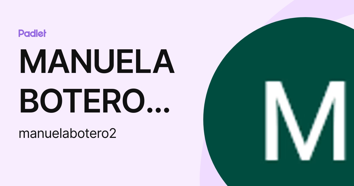 MANUELA BOTERO HENAO (manuelabotero2) profile | Padlet