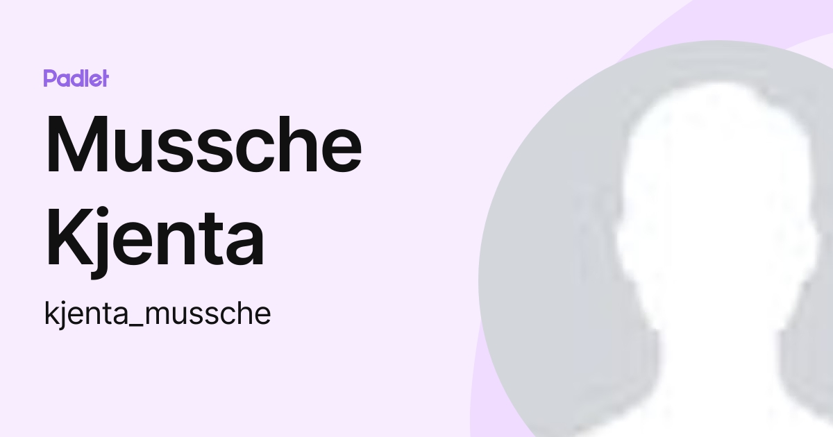 Mussche Kjenta (kjenta_mussche) profile | Padlet