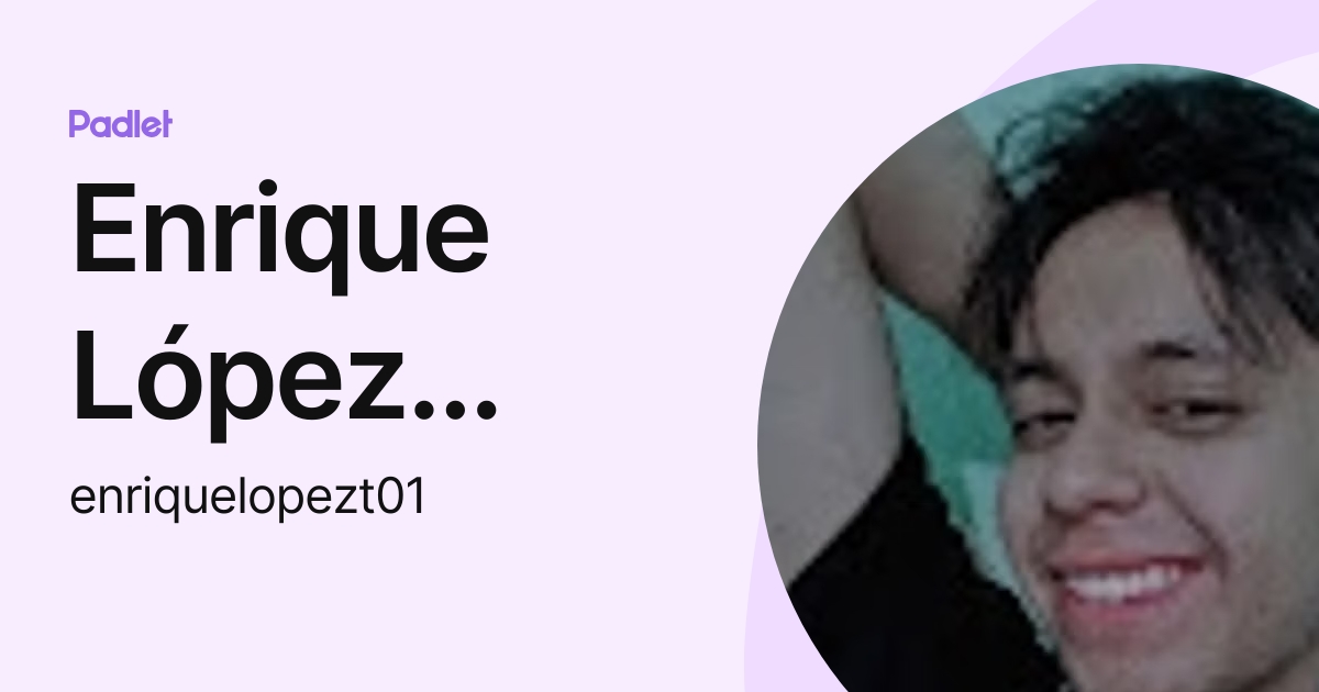 Enrique López Trejo (enriquelopezt01) profile | Padlet
