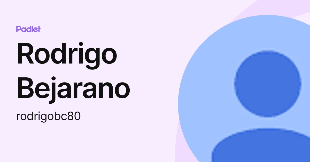 Rodrigo Bejarano (rodrigobc80) profile | Padlet