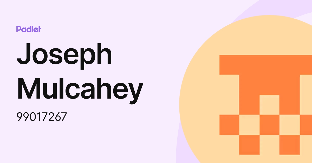 Joseph Mulcahey (99017267) profile | Padlet