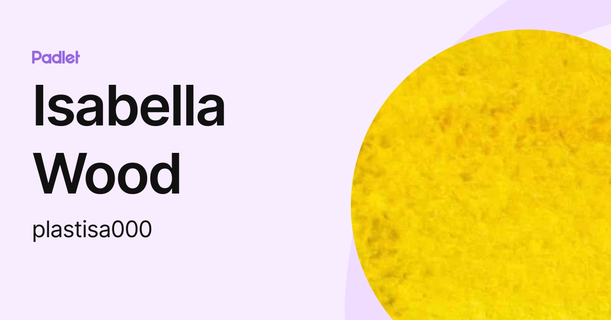 Isabella Wood (plastisa000) profile | Padlet