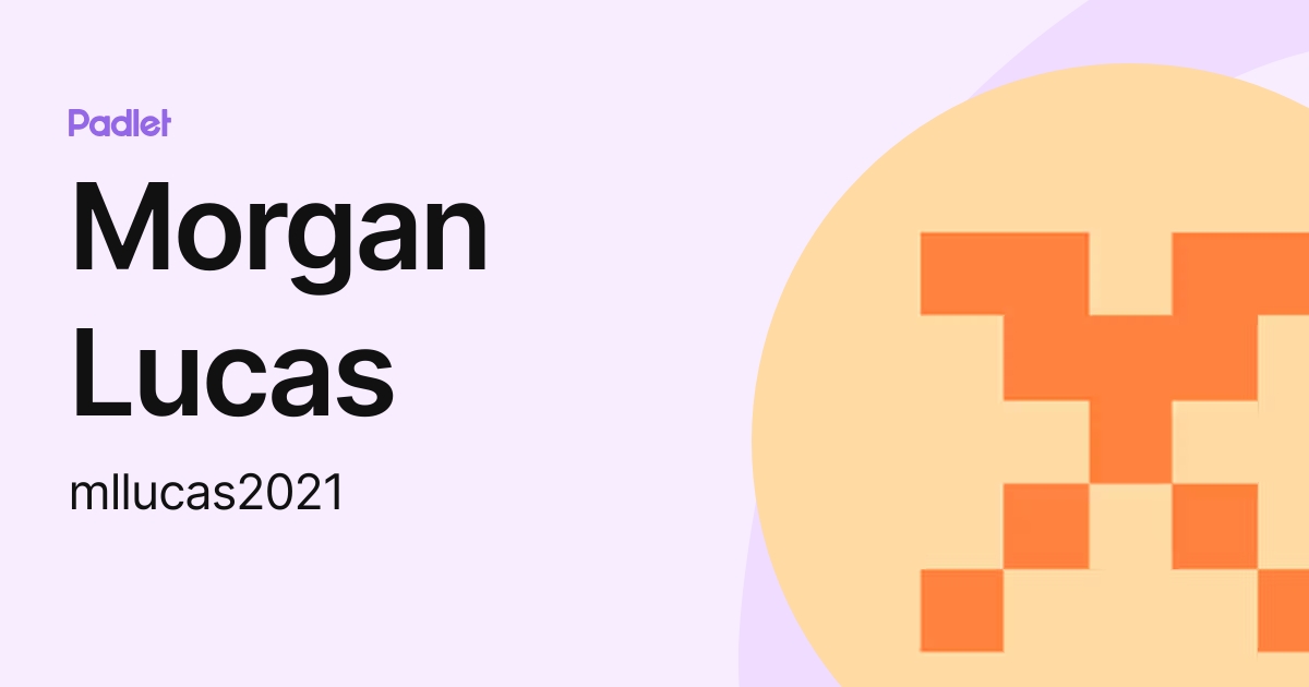 Morgan Lucas (mllucas2021) profile | Padlet