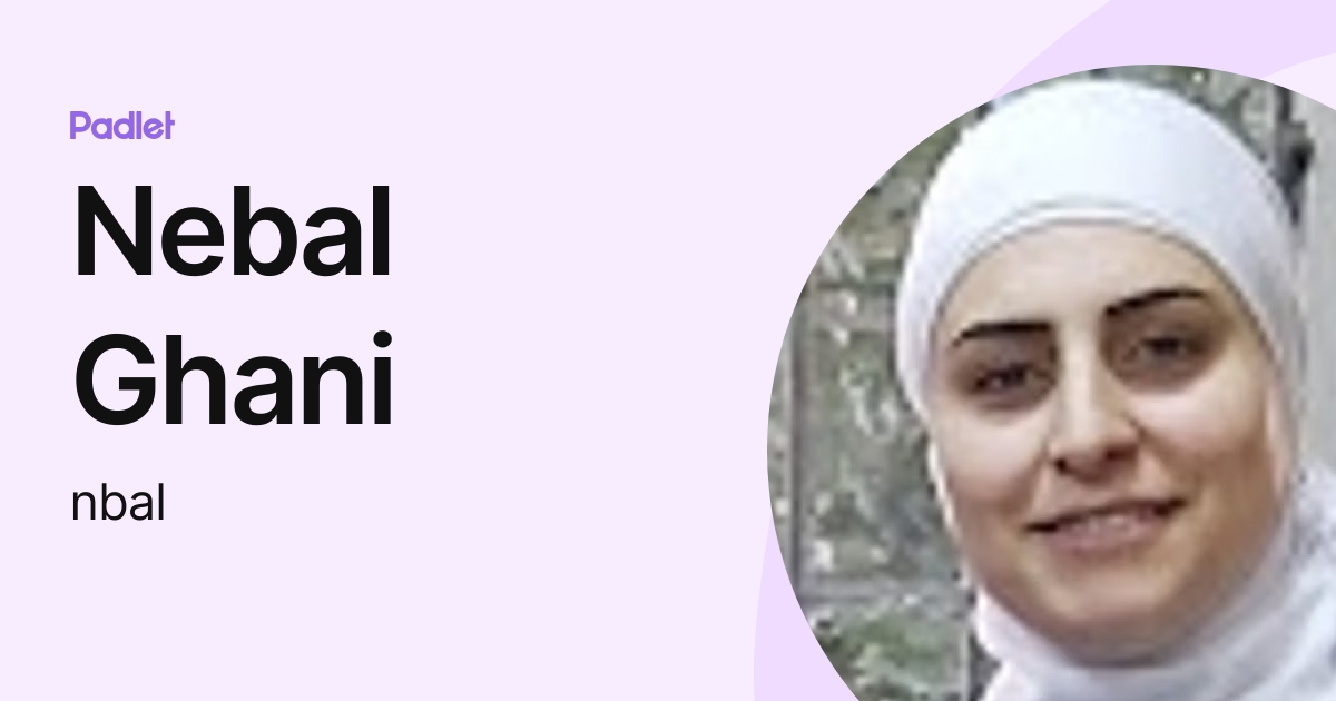Nebal Ghani (nbal) profile | Padlet