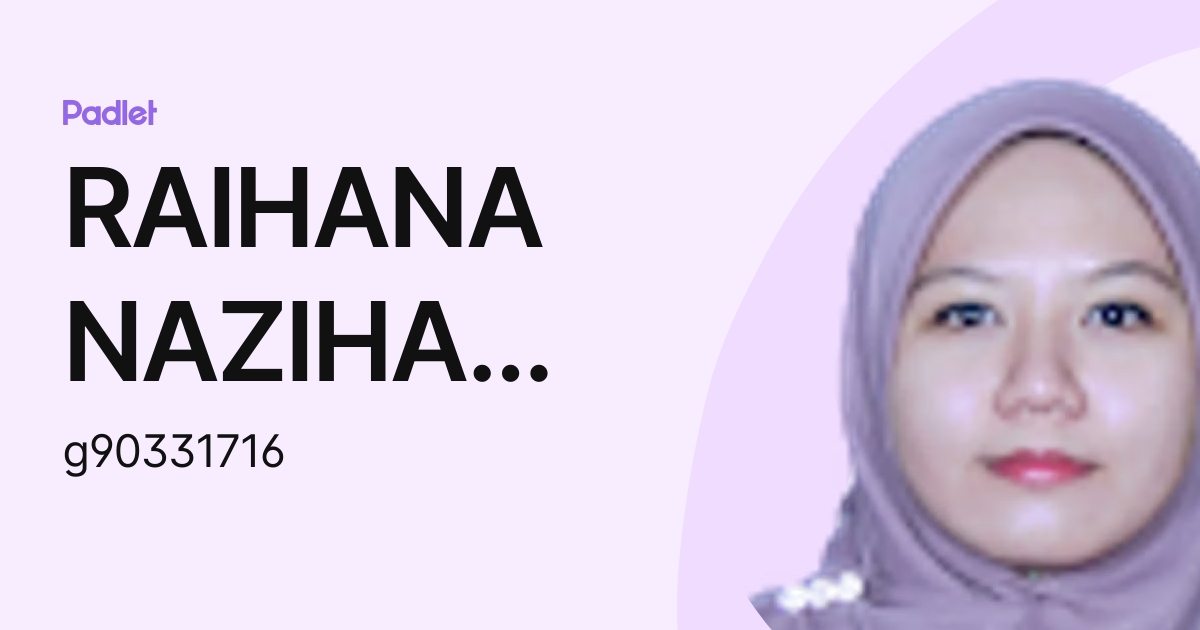 RAIHANA NAZIHAH BINTI MAZLAN Moe (g90331716) profile | Padlet