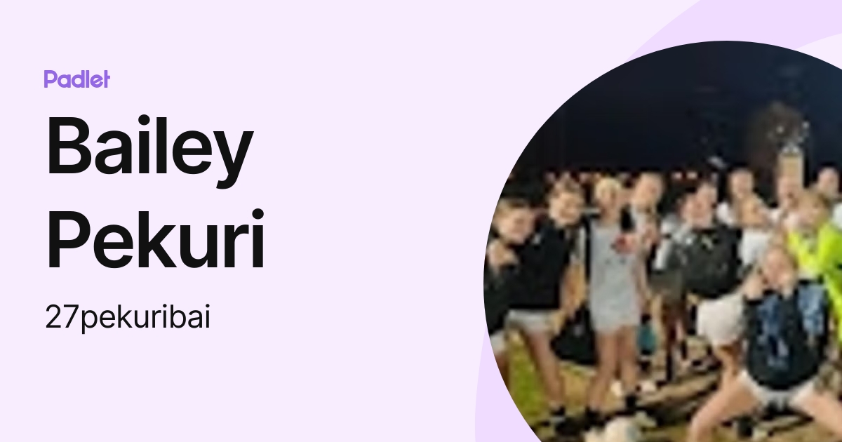 Bailey Pekuri (27pekuribai) profile | Padlet
