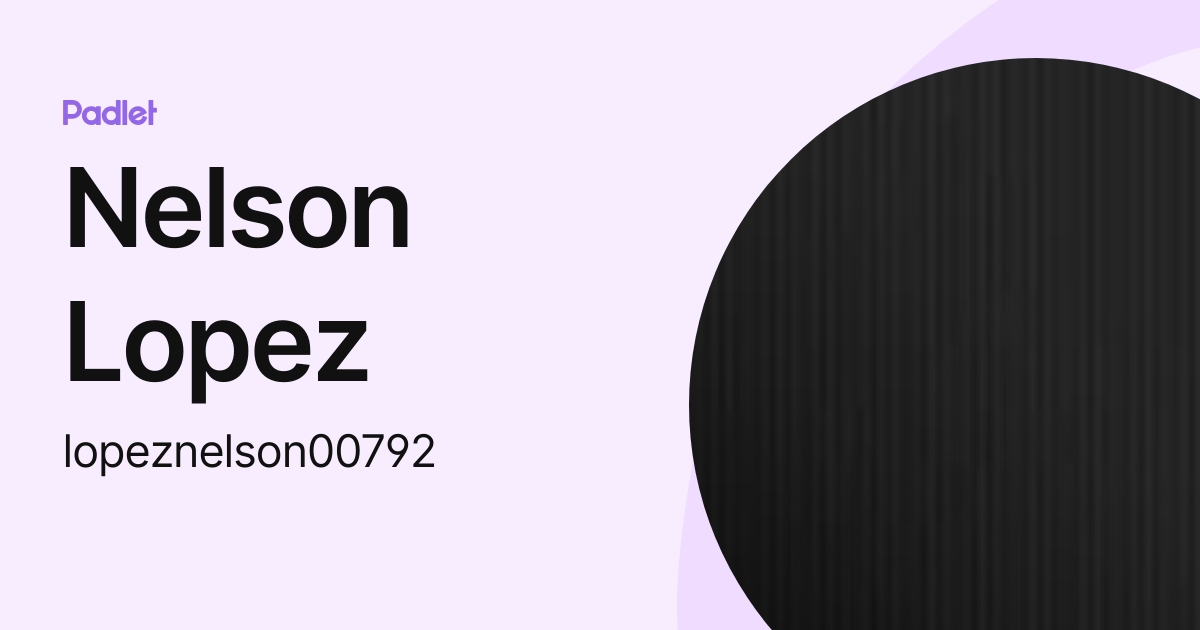 Nelson Lopez (lopeznelson00792) profile | Padlet