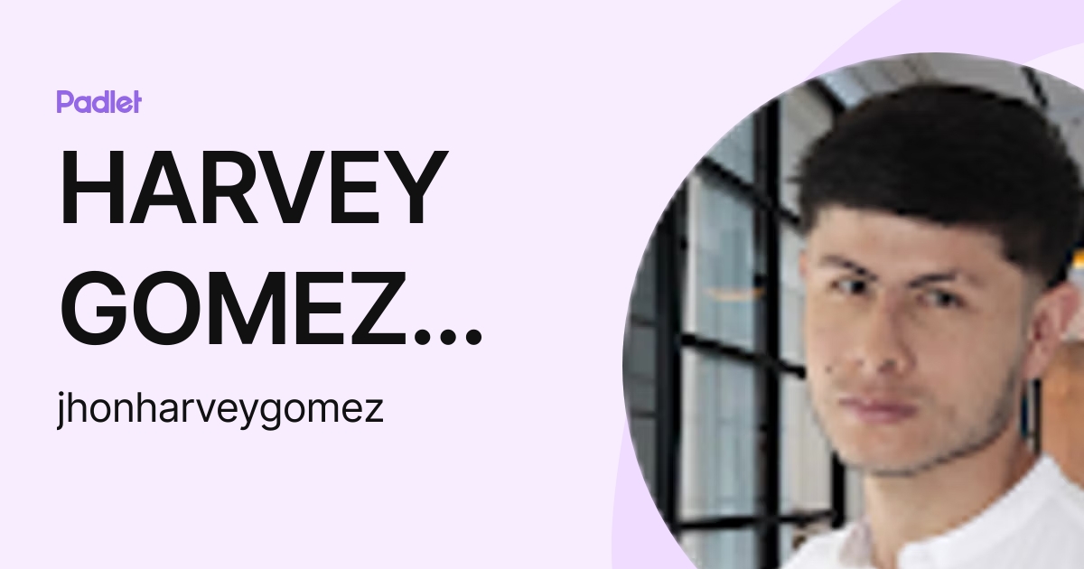 HARVEY GOMEZ QUINTERO (jhonharveygomez) profile | Padlet