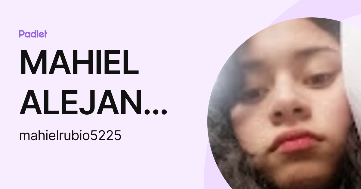 MAHIEL ALEJANDRA RUBIO ARANA (mahielrubio5225) profile | Padlet