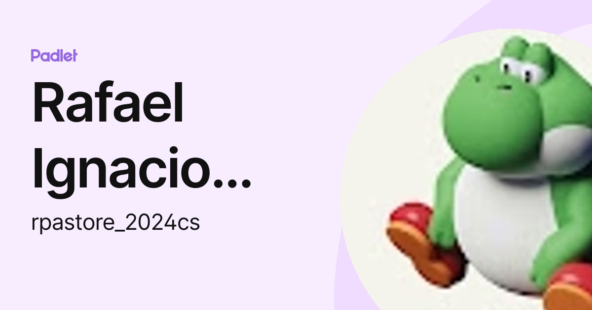 Rafael Ignacio Pastore Ochoa (rpastore_2024cs) profile | Padlet