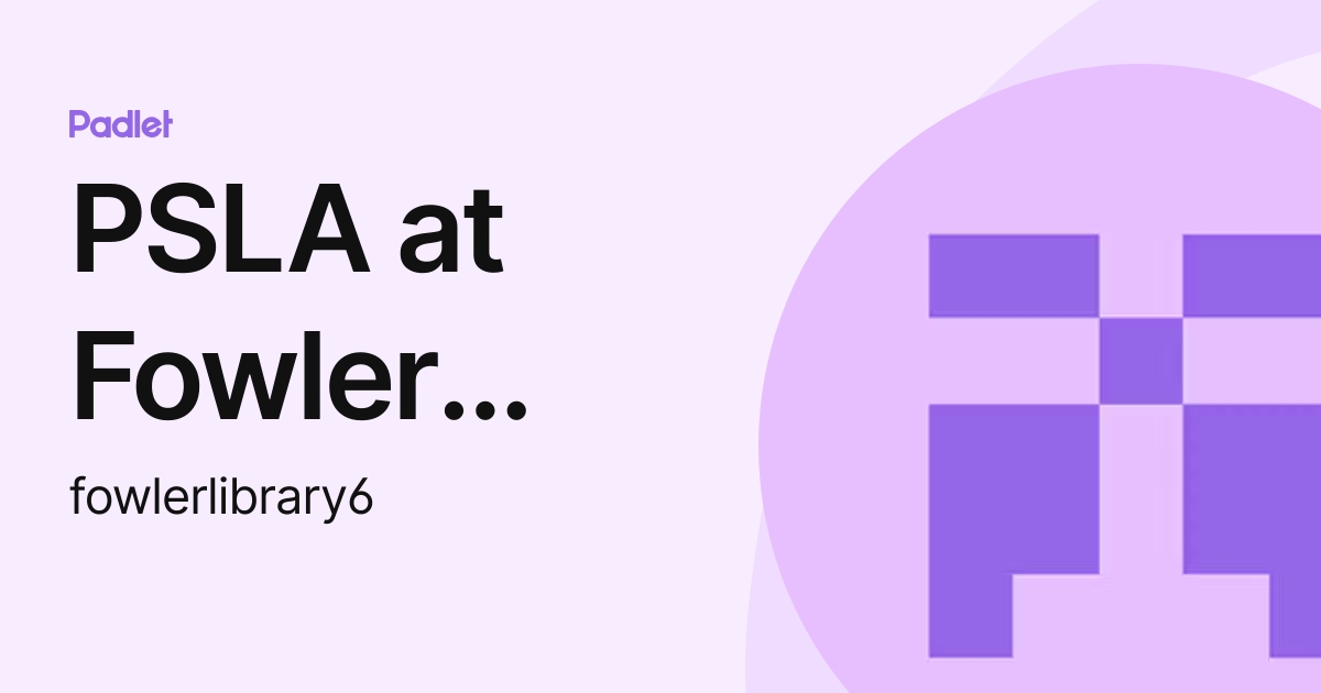 PSLA at Fowler Library (fowlerlibrary6) profile | Padlet