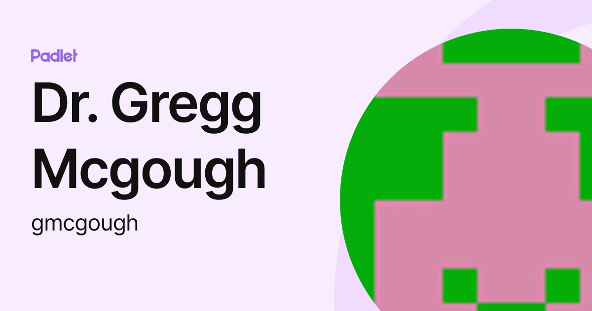 Dr. Gregg Mcgough (gmcgough) profile | Padlet
