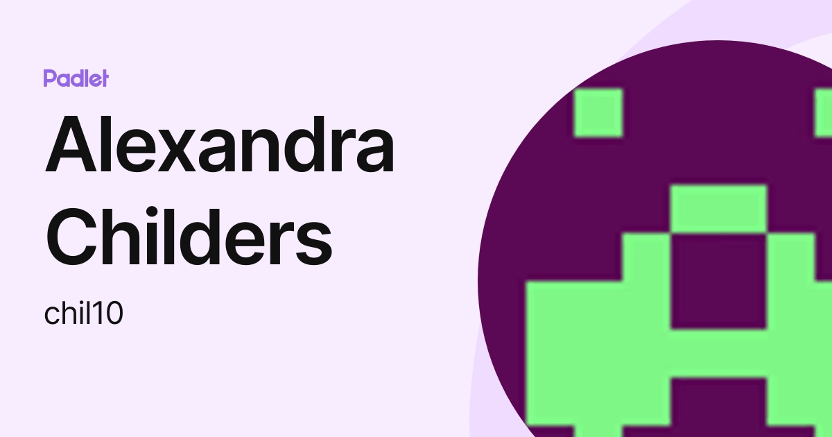 Alexandra Childers (chil10) profile | Padlet