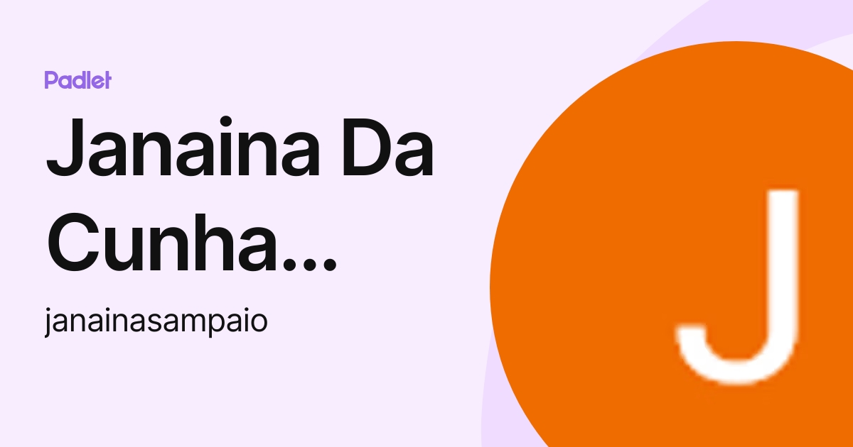 Janaina Da Cunha Sampaio (janainasampaio) profile | Padlet