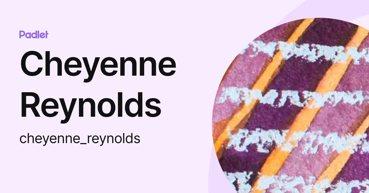 Cheyenne Reynolds (cheyenne_reynolds) profile | Padlet