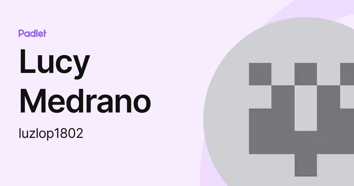 Lucy Medrano (luzlop1802) profile | Padlet