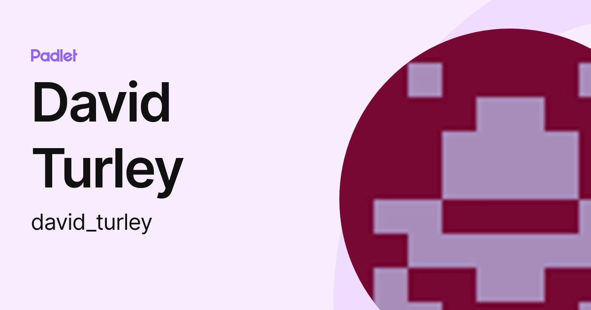 David Turley (david_turley) profile | Padlet