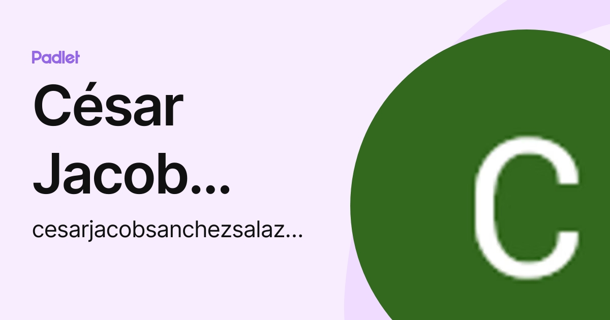 César Jacob Sánchez Salazar (cesarjacobsanchezsalazar63) profile | Padlet