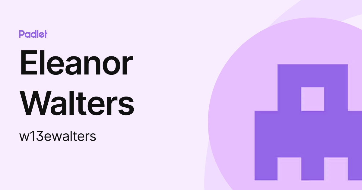 Eleanor Walters (w13ewalters) profile | Padlet