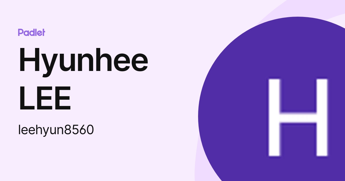 Hyunhee LEE (leehyun8560) profile | Padlet