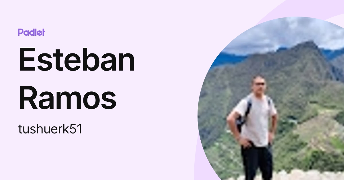Esteban Ramos (tushuerk51) profile | Padlet