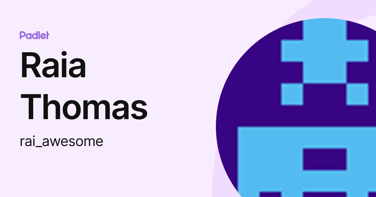 Raia Thomas (rai_awesome) profile | Padlet