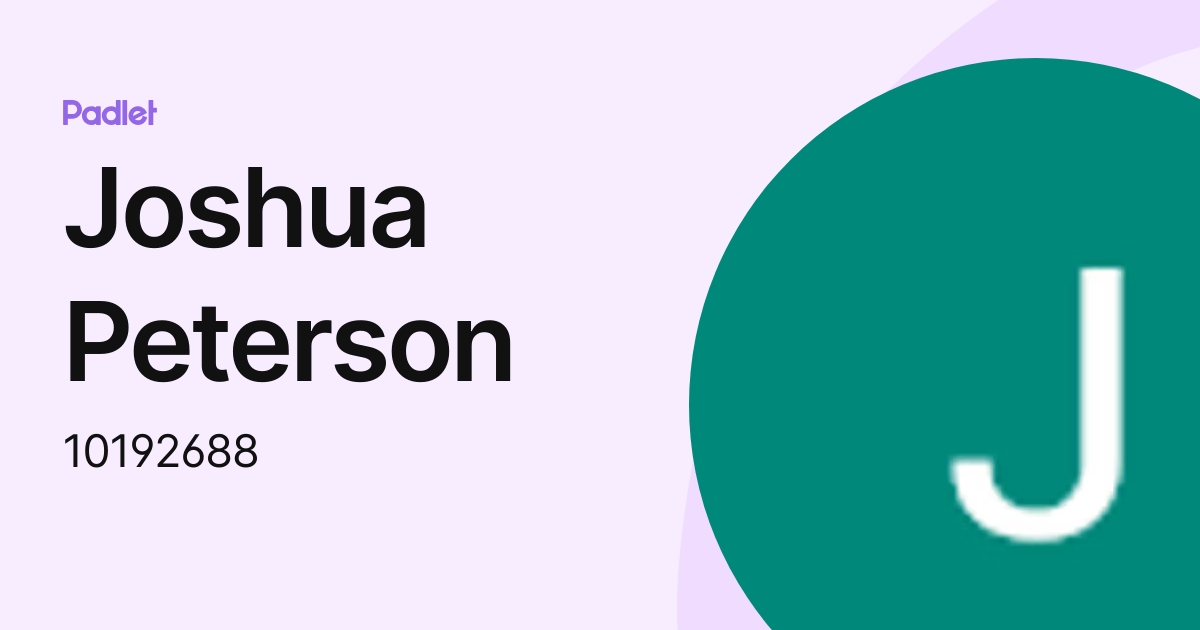 Joshua Peterson (10192688) profile | Padlet