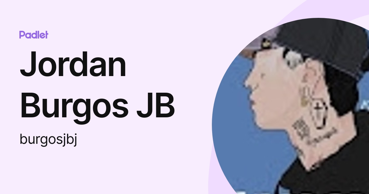 Jordan Burgos JB (burgosjbj) profile | Padlet