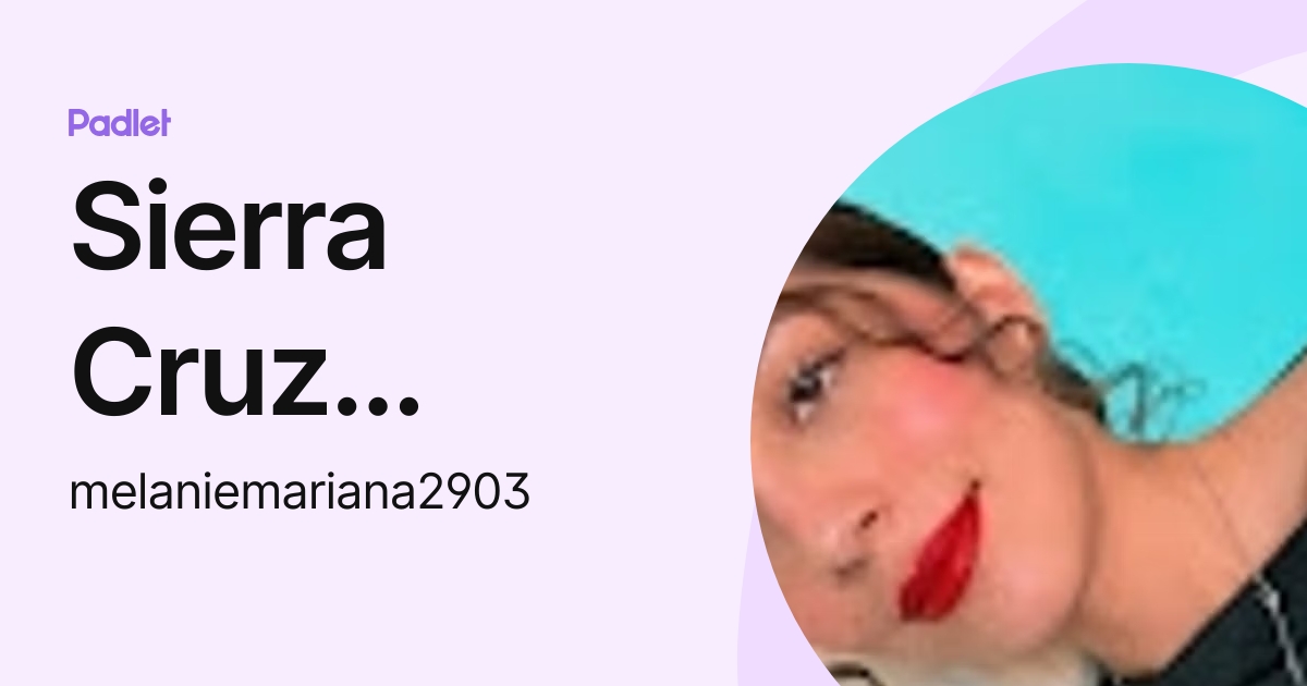 Sierra Cruz Melanie Mariana536-5 (melaniemariana2903) profile | Padlet