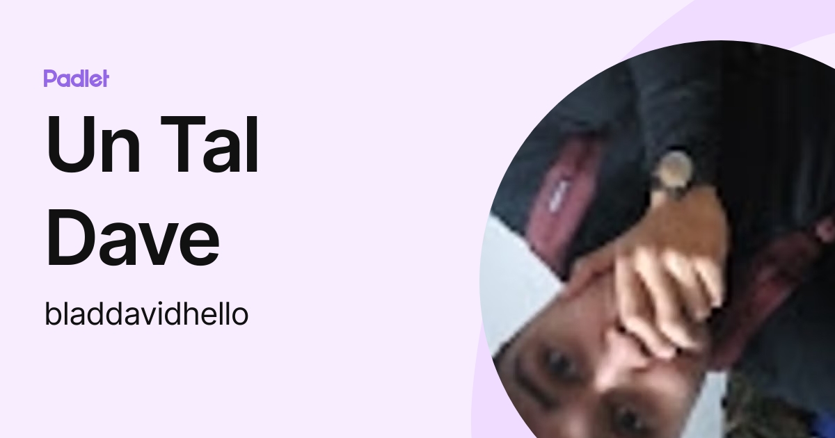 Un Tal Dave (bladdavidhello) profile | Padlet