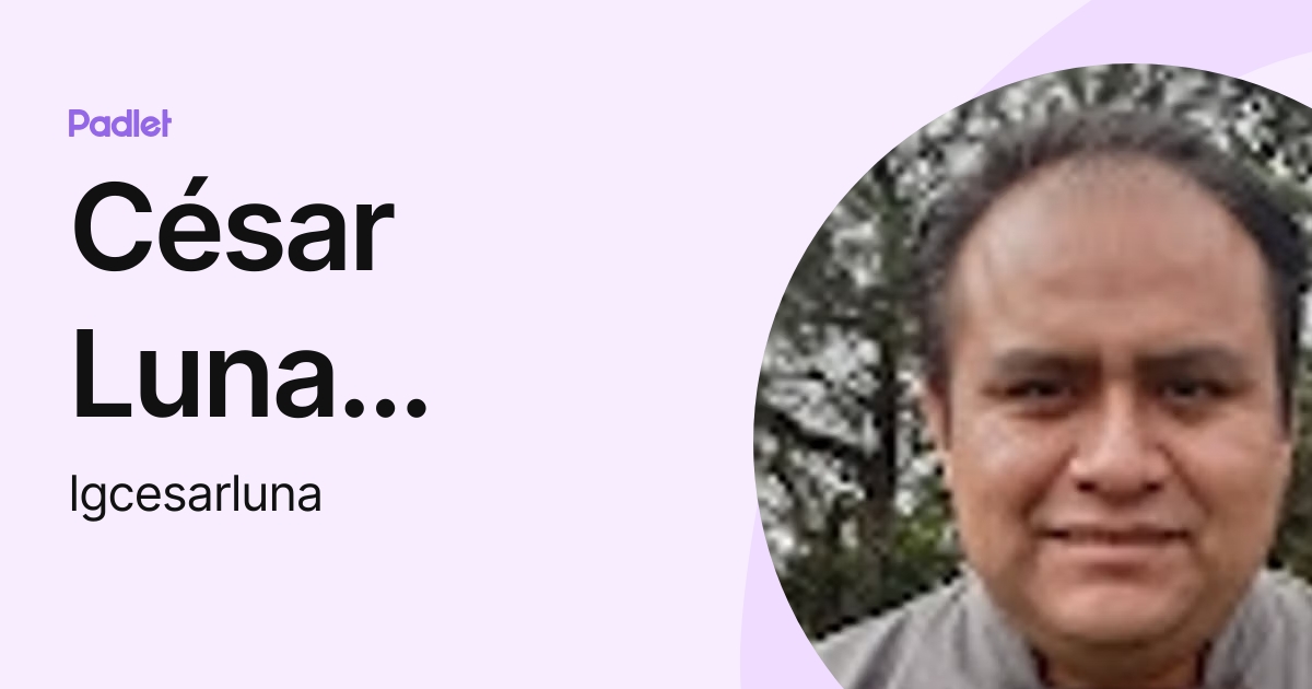 César Luna Santiago (lgcesarluna) profile | Padlet