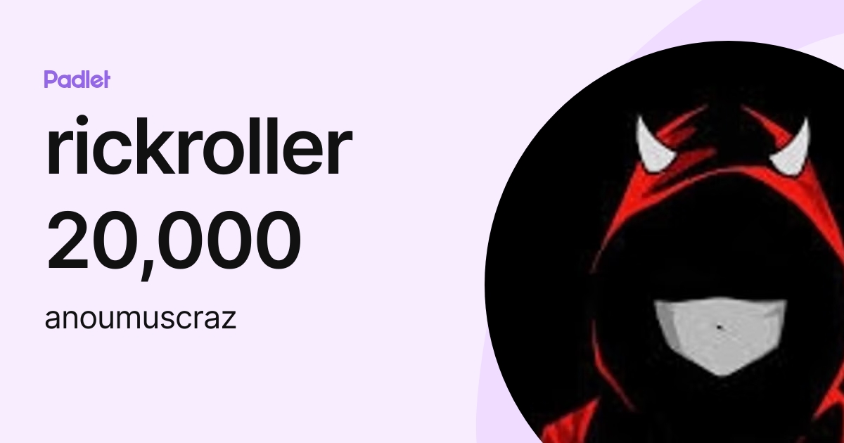 rickroller 20,000 (anoumuscraz) profile | Padlet