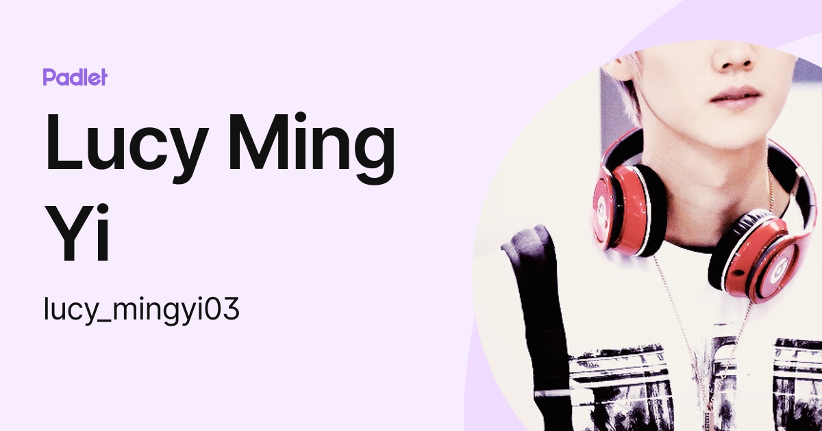 Lucy Ming Yi (lucy_mingyi03) profile | Padlet