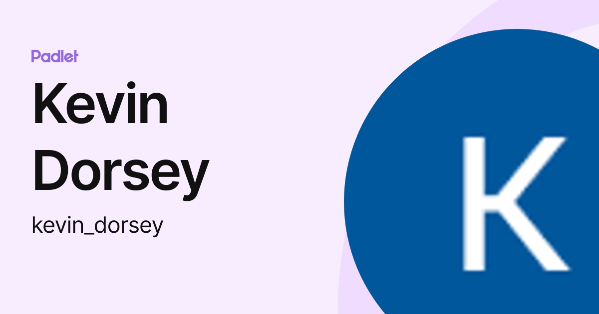 Kevin Dorsey (kevin_dorsey) profile | Padlet