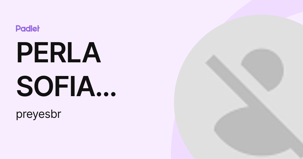 PERLA SOFIA REYES BRETADO (preyesbr) profile | Padlet