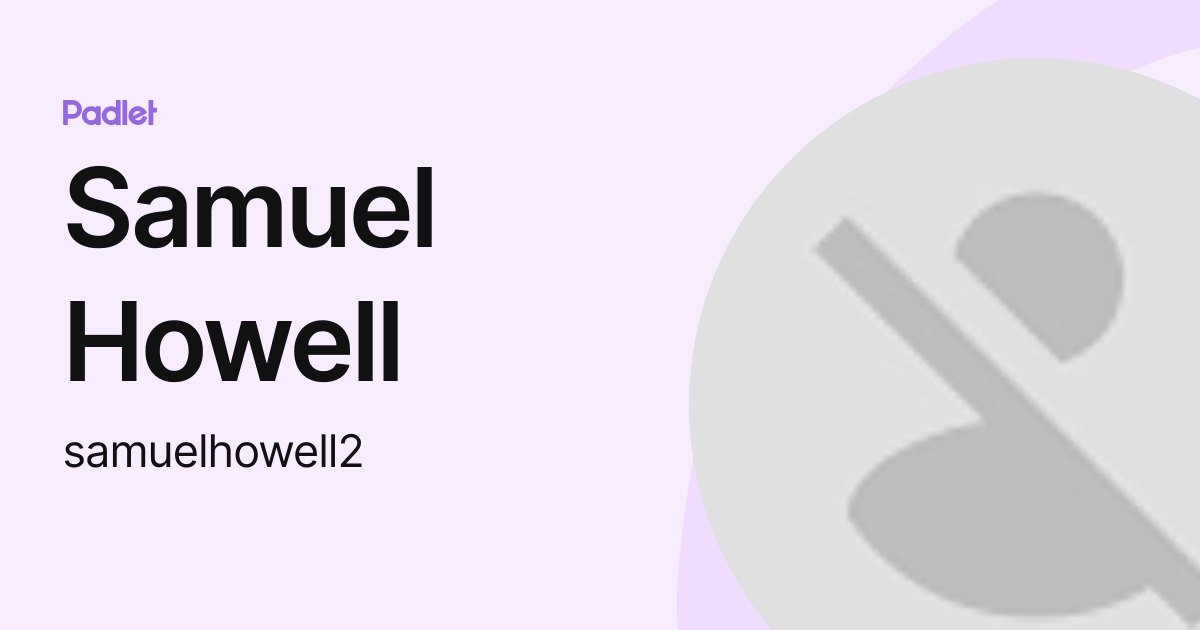 Samuel Howell (samuelhowell2) profile | Padlet