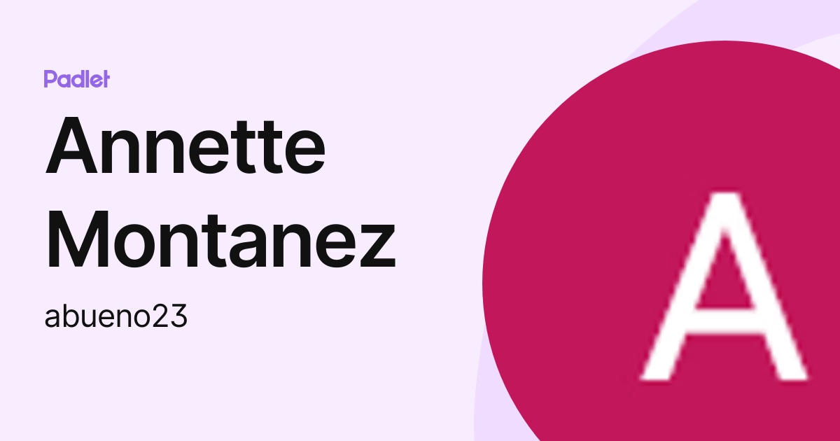 Annette Montanez (abueno23) profile | Padlet