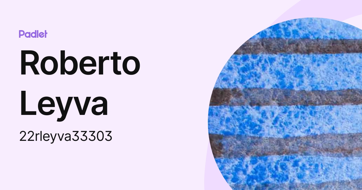 Roberto Leyva (22rleyva33303) profile | Padlet