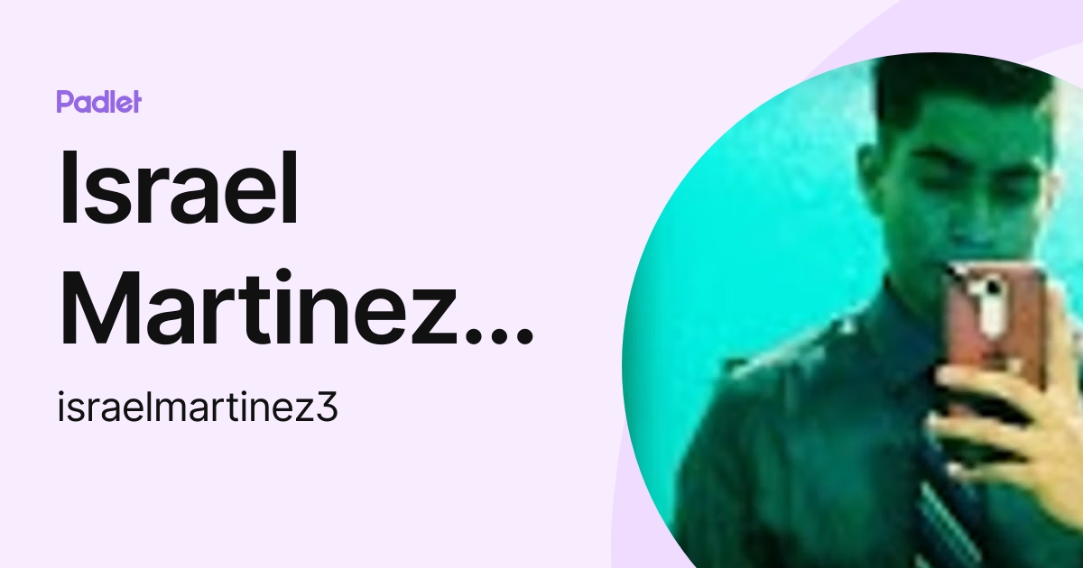 Israel Martinez Guerrero (israelmartinez3) profile | Padlet