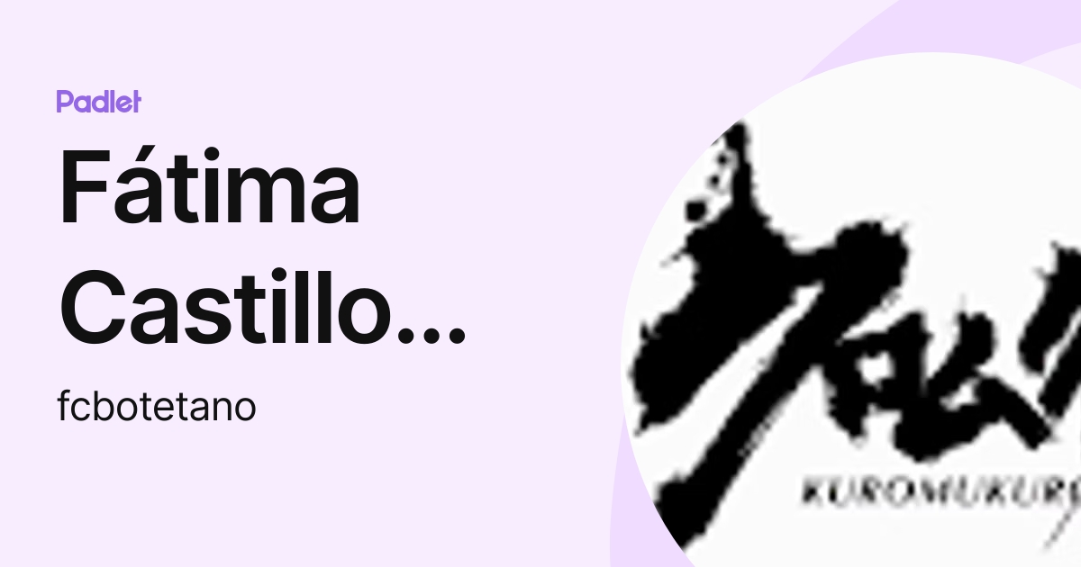 Fátima Castillo Botetano (fcbotetano) profile | Padlet