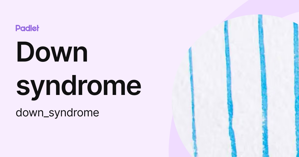Down syndrome (down_syndrome) profile | Padlet