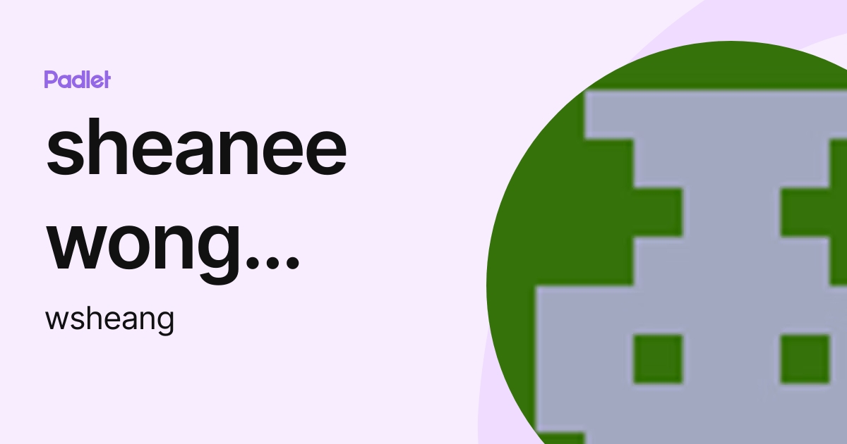 sheanee wong sheang wei (wsheang) profile | Padlet