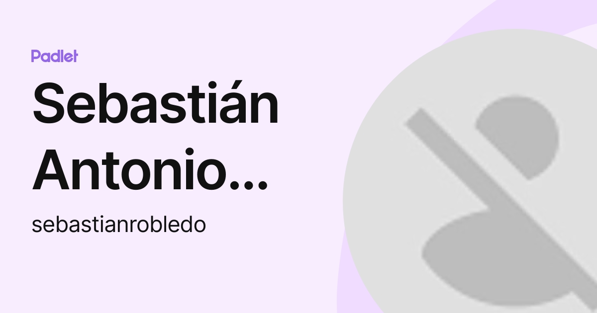 Sebastián Antonio Robledo (sebastianrobledo) profile | Padlet