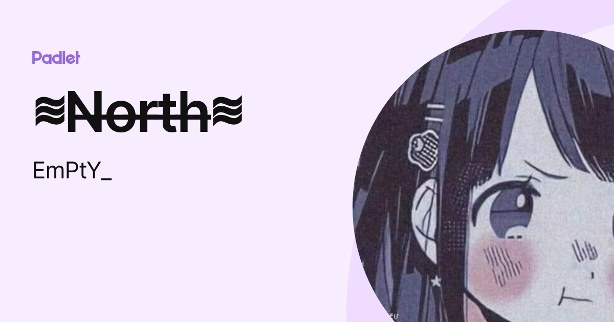 ≋N̶o̶r̶t̶h̶≋ (EmPtY_) profile | Padlet