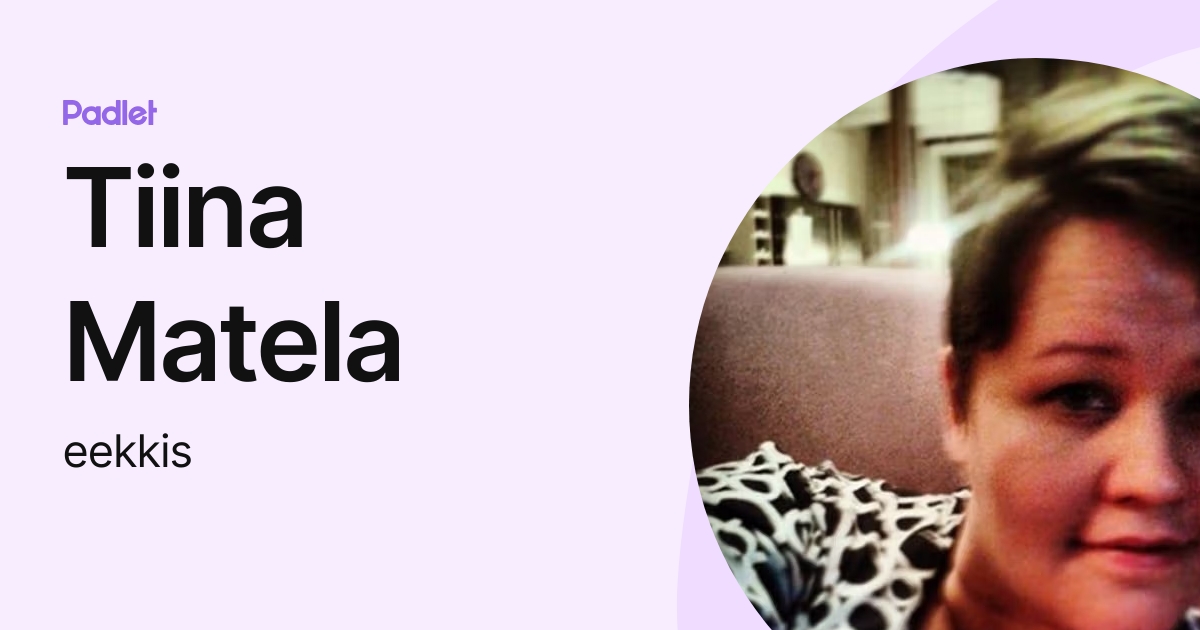 Tiina Matela (eekkis) profile | Padlet