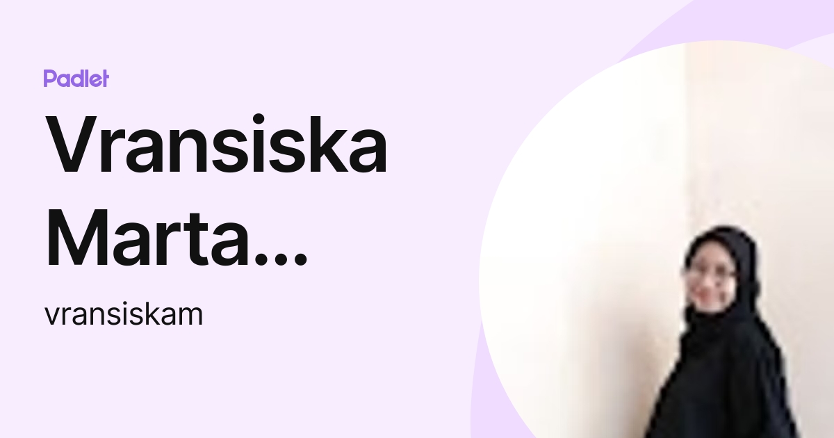 Profil Vransiska Marta Mujihartanti (vransiskam) | Padlet