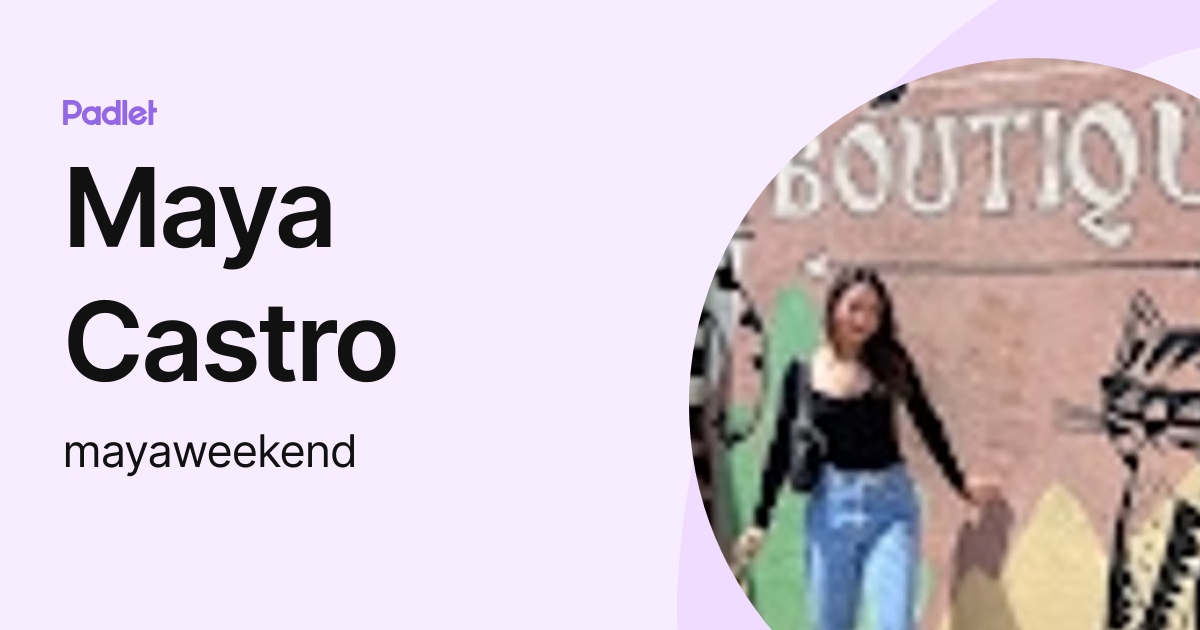 Maya Castro (mayaweekend) profile | Padlet