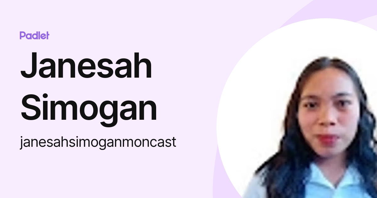 Janesah Simogan (janesahsimoganmoncast) profile | Padlet